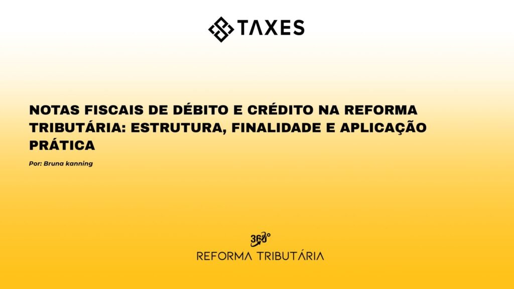 Notas Fiscais de Débito e Crédito na Reforma Tributária: Estrutura ...